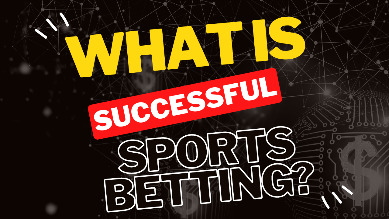 What Is Successful Sports Betting? Look At Win Rate & Profit